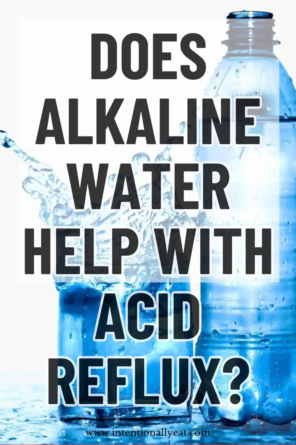 Does Alkaline Water Help with Acid Reflux? - Intentionally Eat