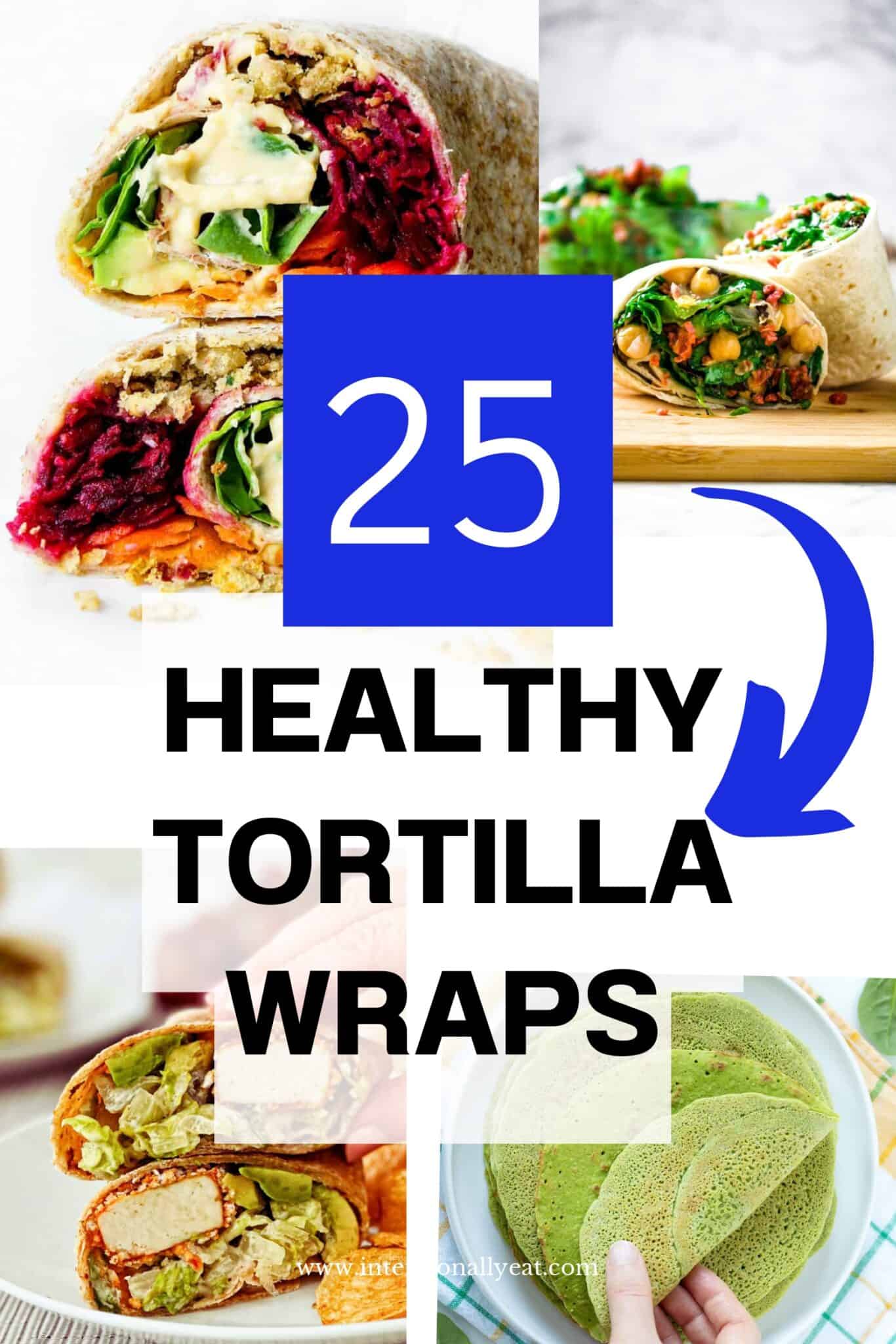25 Easy Recipes With Tortillas Wraps You'll Crave - Intentionally Eat